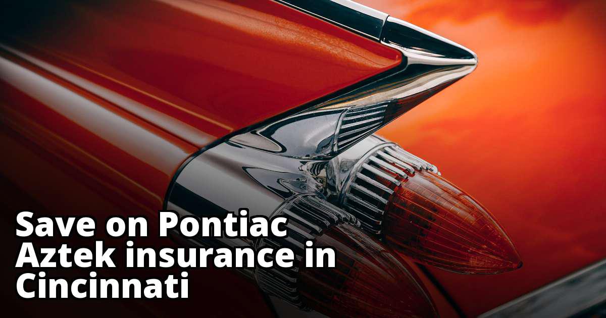 Affordable Insurance for a Pontiac Aztek in Cincinnati